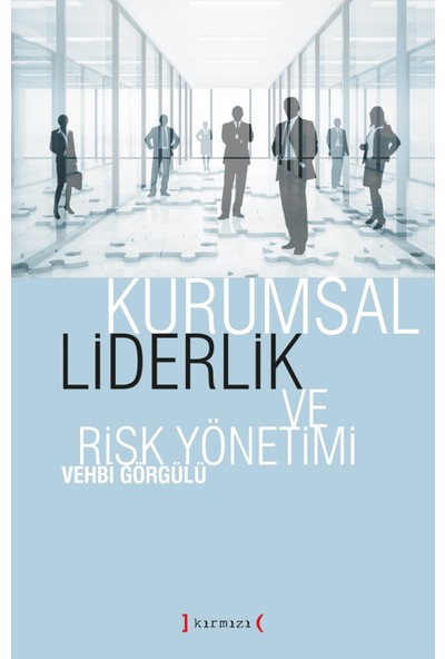 Kurumsal Liderlik ve Risk Yönetimi Kurumsal Liderlik ve Risk Yönetimi