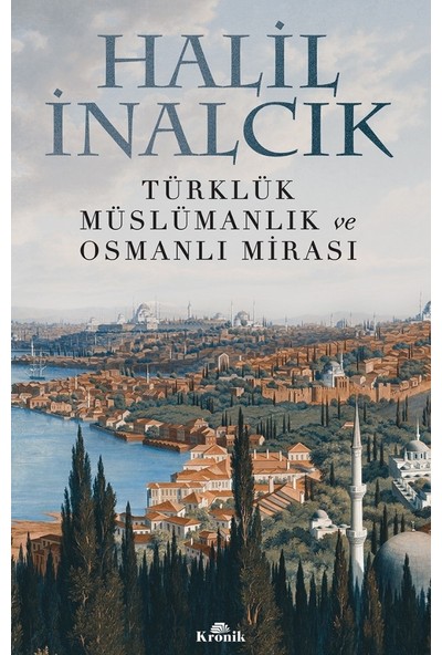 Türklük, Müslümanlık ve Osmanlı Mirası - Halil İnalcık Türklük, Müslümanlık ve Osmanlı Mirası - Halil İnalcık