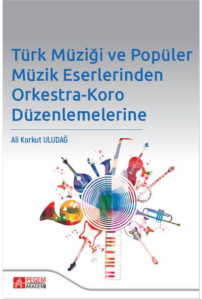 Türk Müziği ve Popüler Müzik Eserlerinden Orkestra-Koro Düzenlemelerine - Ali Korkut Uludağ Türk Müziği ve Popüler Müzik Eserlerinden Orkestra-Koro Düzenlemelerine - Ali Korkut Uludağ