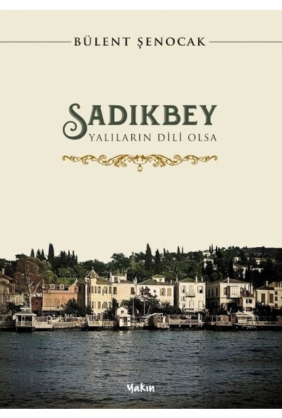 Sadıkbey - Yalıların Dili Olsa - Bülent Şenocak