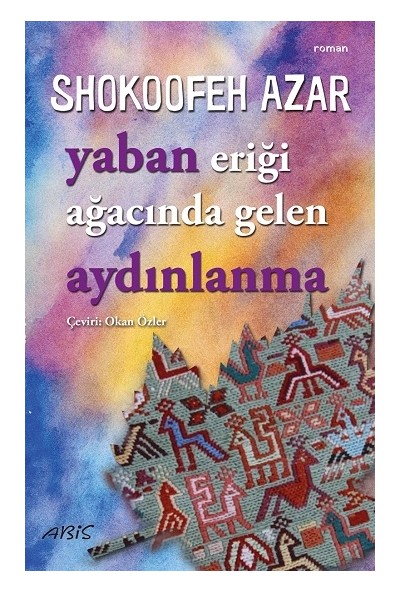 Yaban Eriği Ağacında Gelen Aydınlanma - Shokoofeh Azar Yaban Eriği Ağacında Gelen Aydınlanma - Shokoofeh Azar