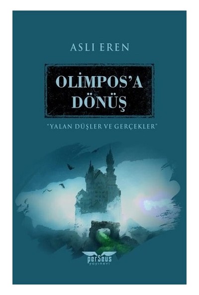 Olimpos’a Dönüş - Yalan Düşler ve Gerçekler - Aslı Eren Olimpos’a Dönüş - Yalan Düşler ve Gerçekler - Aslı Eren