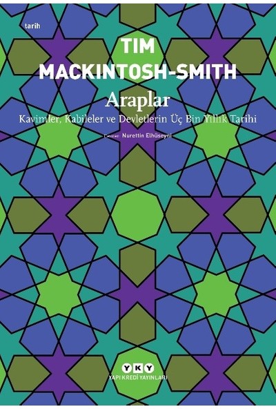 Araplar - Kavimler, Kabileler ve Devletlerin Üç Bin Yıllık Tarihi - Tim Mackintosh Smith