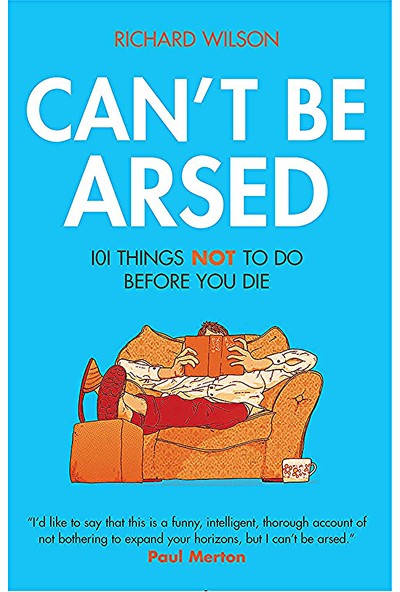 Can't Be Arsed: 101 Things Not To Do Before You Die (Ciltli) - Richard Wilson