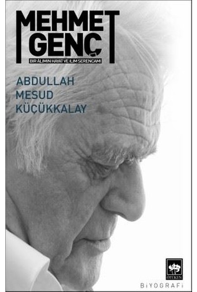 Mehmet Genç: Bir Alimin Hayat ve Ilim Serancamı - Abdullah Mesud Küçükkalay Mehmet Genç: Bir Alimin Hayat ve Ilim Serancamı - Abdullah Mesud Küçükkalay
