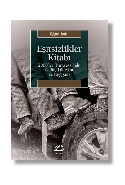 Eşitsizlikler Kitabı 2000’ler Türkiyesi’nde Gelir, Tüketim ve Değişim - Oğuz Işık