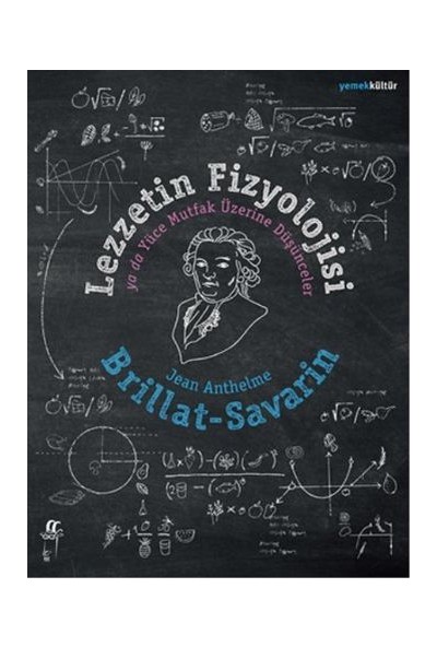 Lezzetin Fizyolojisi Ya Da Yüce Mutfak Üzerine Düşünceler - Jean Anthelme Brillat-Savarin Lezzetin Fizyolojisi Ya Da Yüce Mutfak Üzerine Düşünceler - Jean Anthelme Brillat-Savarin