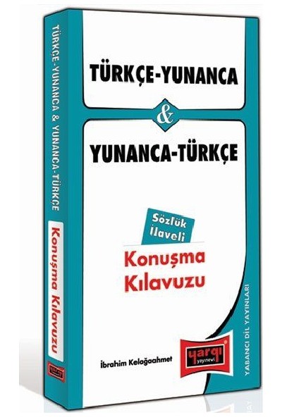 Türkçe - Yunanca ve Yunanca - Türkçe Konuşma Kılavuzu Sözlük İlaveli Türkçe - Yunanca ve Yunanca - Türkçe Konuşma Kılavuzu Sözlük İlaveli