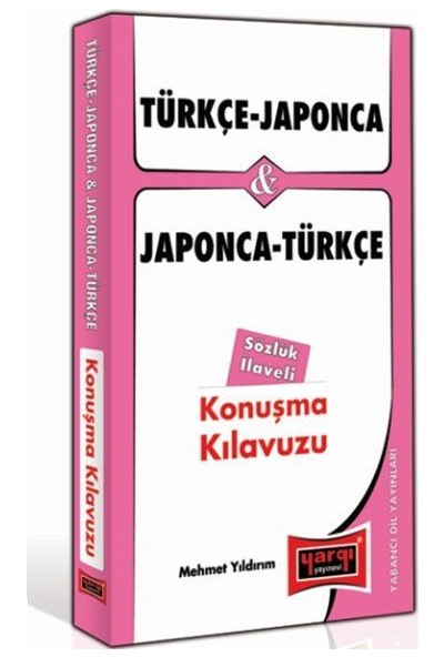 Türkçe - Japonca ve Japonca - Türkçe Konuşma Kılavuzu Sözlük İlaveli Türkçe - Japonca ve Japonca - Türkçe Konuşma Kılavuzu Sözlük İlaveli