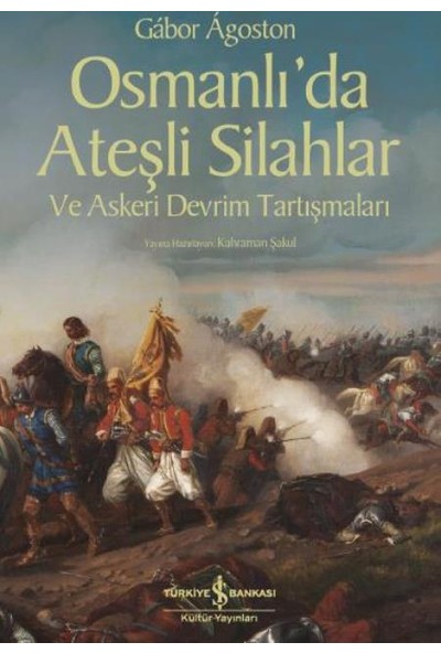 Osmanlı’Da Ateşli Silahlar Ve Askeri Devrim Tartışmaları - Gabor Agoston