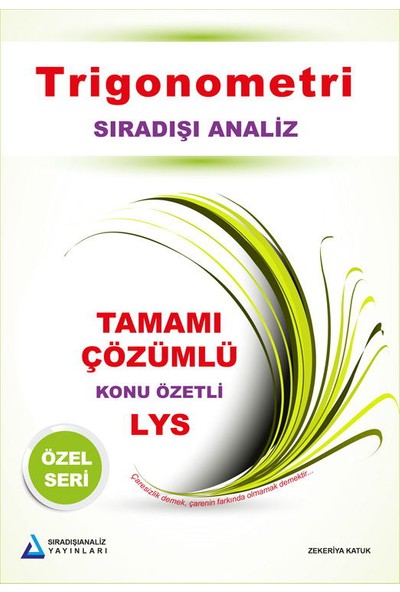 Sıradışı Analiz LYS Trigonometri Soru Bankası Konu Özetli Tamamı Çözümlü - Zekeriya Katuk Sıradışı Analiz LYS Trigonometri Soru Bankası Konu Özetli Tamamı Çözümlü - Zekeriya Katuk