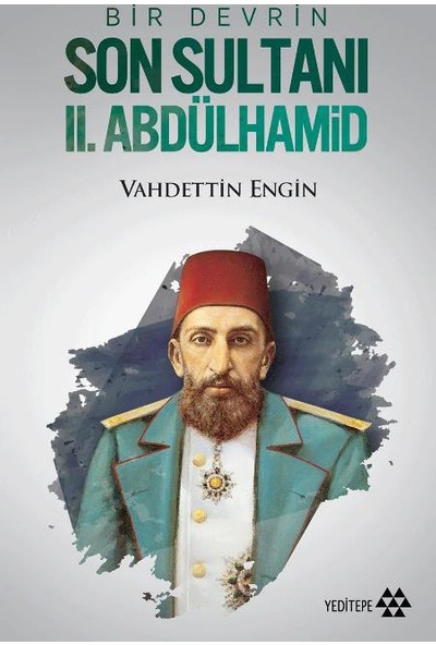 Bir Devrin Son Sultanı 2. Abdülhamid - Vahdettin Engin Bir Devrin Son Sultanı 2. Abdülhamid - Vahdettin Engin