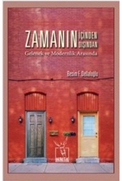 Zamanın İçinden Zamanın Dışından: Gelenek Ve Modernlik Arasında Zamanın İçinden Zamanın Dışından: Gelenek Ve Modernlik Arasında