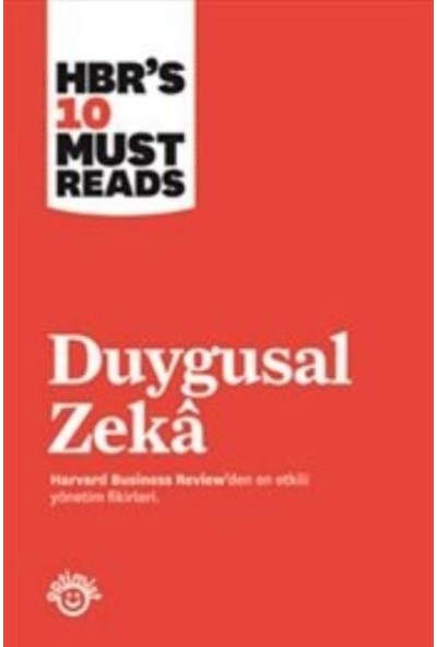 Duygusal Zeka: Harvard Business Reviewden En Etkili Yönetim Fikirleri Duygusal Zeka: Harvard Business Reviewden En Etkili Yönetim Fikirleri