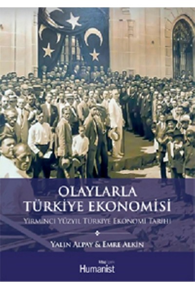 Olaylarla Türkiye Ekonomisi: Yirminci Yüzyıl Türkiye Ekonomi - Emre Alkin Olaylarla Türkiye Ekonomisi: Yirminci Yüzyıl Türkiye Ekonomi - Emre Alkin