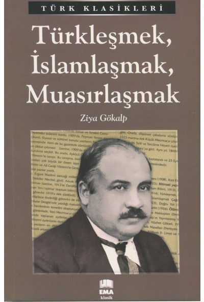 Türkleşmek, İslamlaşmak, Muasırlaşmak - Ziya Gökalp