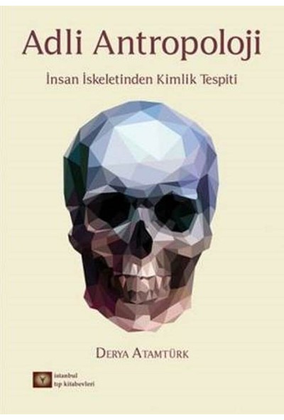 Adli Antropoloji - İnsan İskeletinden Kimlik Tespiti Adli Antropoloji - İnsan İskeletinden Kimlik Tespiti