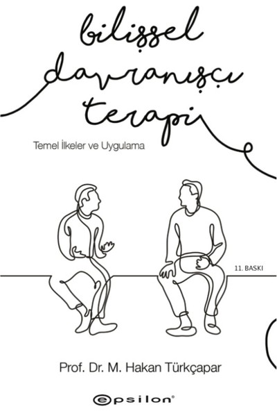Bilişsel Davranışçı Terapi: Temel İlkeler Ve Uygulama - Hakan Türkçapar Bilişsel Davranışçı Terapi: Temel İlkeler Ve Uygulama - Hakan Türkçapar