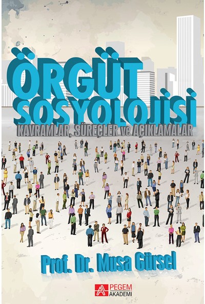 Örgüt Sosyolojisi (Kavramlar, Süreçler Ve Açıklamalar) - Musa Gürsel
