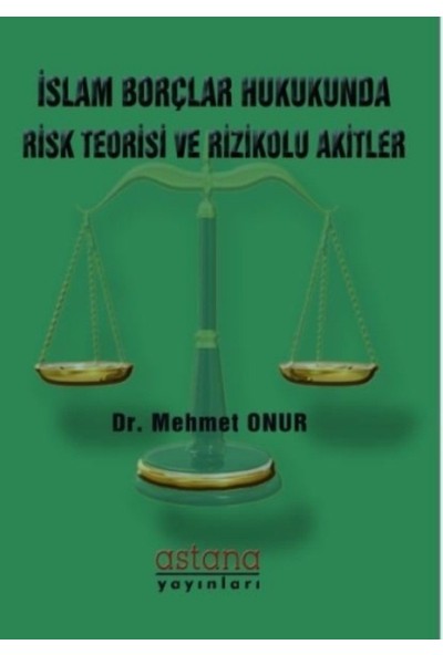 İslam Borçlar Hukukunda Risk Teorisi Ve Rizikolu Akitler - Mehmet Onur İslam Borçlar Hukukunda Risk Teorisi Ve Rizikolu Akitler - Mehmet Onur