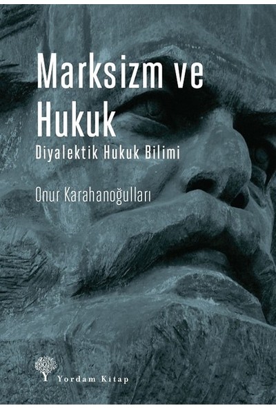 Marksizm ve Hukuk-Diyalektik Hukuk Bilimi - Onur Karahanoğulları Marksizm ve Hukuk-Diyalektik Hukuk Bilimi - Onur Karahanoğulları