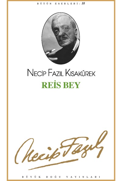 Reis Bey - Bütün Eserleri 18 - Necip Fazıl Kısakürek