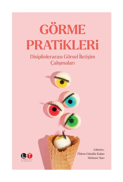 Görme Pratikleri Disiplinlerarası Görsel Iletişim Çalışmaları - Özlem Gündüz Kalan Görme Pratikleri Disiplinlerarası Görsel Iletişim Çalışmaları - Özlem Gündüz Kalan