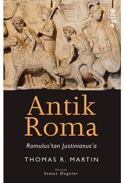Antik Roma - Romulus'tan Justinianus'a - Thomas R. Martin