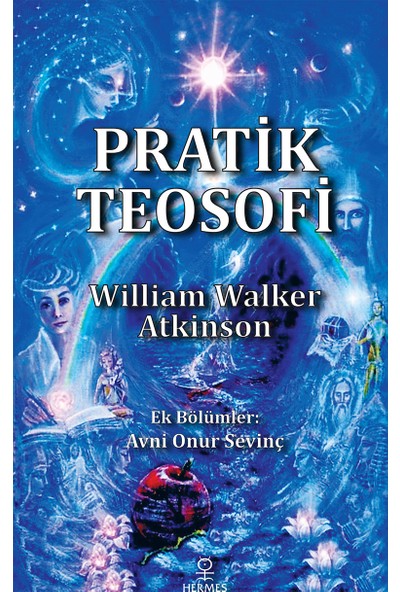 Pratik Teosofi - Öğretilerin Sade Bir Ifadesi - William Walker Atkinson - Hermes Yayınları