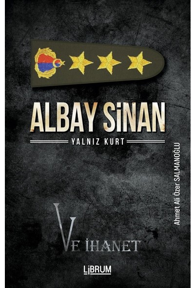 Albay Sinan Yalnız Kurt ve Ihanet - Ahmet Ali Özer Salmanoğlu