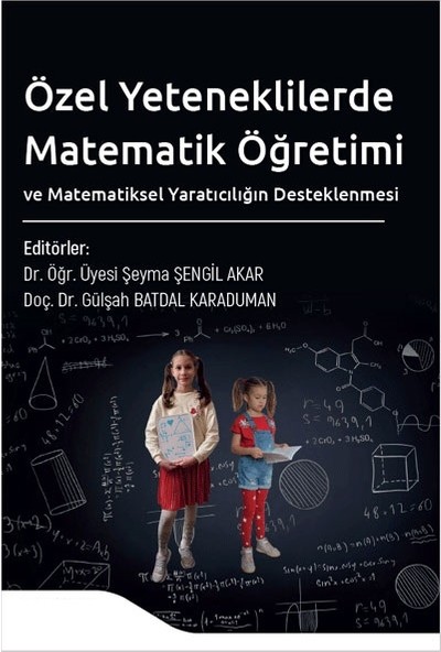 Pegem Akademi Yayıncılık Özel Yeteneklilerde Matematik Öğretimi ve Matematiksel Yaratıcılığın Desteklenmesi Pegem Akademi Yayıncılık Özel Yeteneklilerde Matematik Öğretimi ve Matematiksel Yaratıcılığın Desteklenmesi