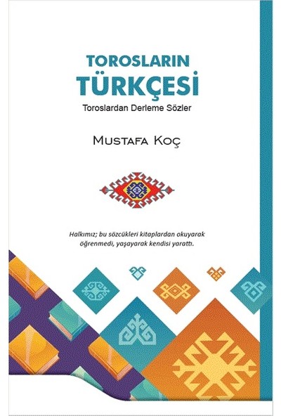 Torosların Türkçesi Toroslardan Derleme Sözler - Mustafa Koç Torosların Türkçesi Toroslardan Derleme Sözler - Mustafa Koç