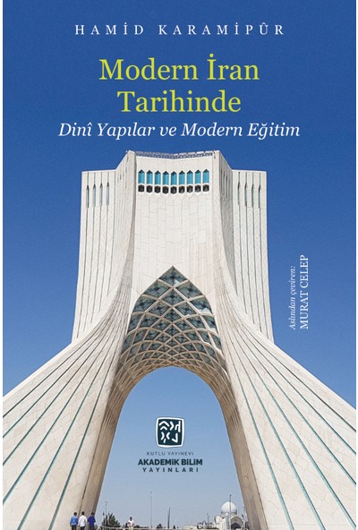 Modern Iran Tarihinde Dini Yapılar ve Modern Eğitim Modern Iran Tarihinde Dini Yapılar ve Modern Eğitim
