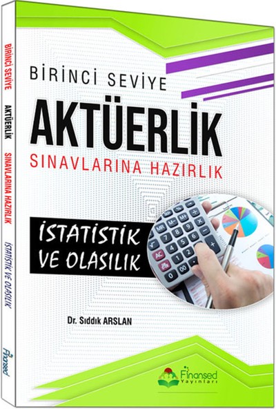 Finansed Yayınları Birinci Seviye Aktüerlik Sınavlarına Hazırlık Istatistik ve Olasılık Finansed Yayınları Birinci Seviye Aktüerlik Sınavlarına Hazırlık Istatistik ve Olasılık