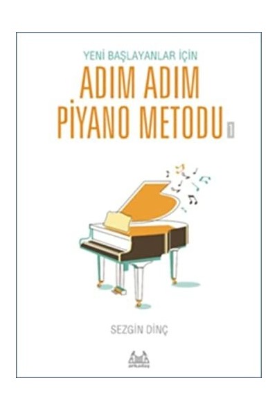 Sezgin Dinç Yeni Başlayanlar Için Adım Adım Piyano Metodu 1 Sezgin Dinç Yeni Başlayanlar Için Adım Adım Piyano Metodu 1