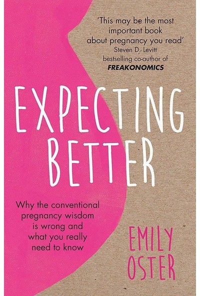 Expecting Better Why The Conventional Pregnancy Wisdom Is Wrong And What You Really Need To Know Expecting Better Why The Conventional Pregnancy Wisdom Is Wrong And What You Really Need To Know