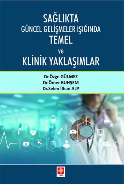 Sağlıkta Güncel Gelişmeler Işığında Temel ve Klinik Yaklaşımlar - Özge Gülmez Sağlıkta Güncel Gelişmeler Işığında Temel ve Klinik Yaklaşımlar - Özge Gülmez