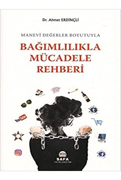 Manevi Değerler Boyutuyla Bağımlılıkla Mücadele Rehberi - Ahmet Erdinçli Manevi Değerler Boyutuyla Bağımlılıkla Mücadele Rehberi - Ahmet Erdinçli