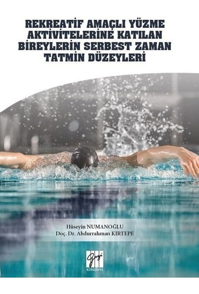 Gazi Kitabevi Rekreatif Amaçlı Yüzme Aktivitelerine Katılan Bireylerin Serbest Zaman Tatmin Düzeyleri-Hüseyin Numanoğlu-Doç.dr. Abdurrahman Kırtepe Gazi Kitabevi Rekreatif Amaçlı Yüzme Aktivitelerine Katılan Bireylerin Serbest Zaman Tatmin Düzeyleri-Hüseyin Numanoğlu-Doç.dr. Abdurrahman Kırtepe