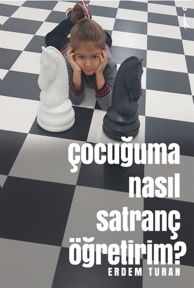 Çocuğuma Nasıl Satranç Öğretirim? - Erdem Turan