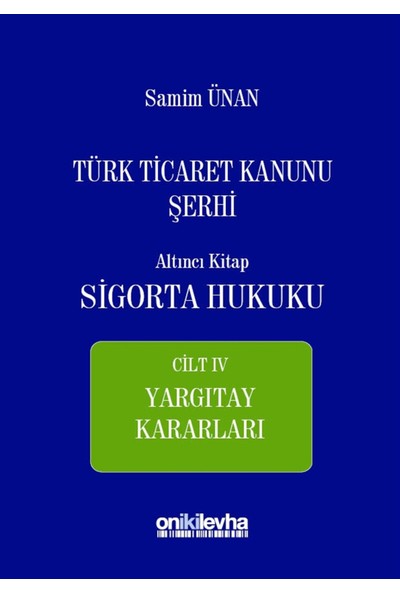 Türk Ticaret Kanunu Şerhi Altıncı Kitap - Sigorta Hukuku Cilt 4 - Samim Ünan Türk Ticaret Kanunu Şerhi Altıncı Kitap - Sigorta Hukuku Cilt 4 - Samim Ünan