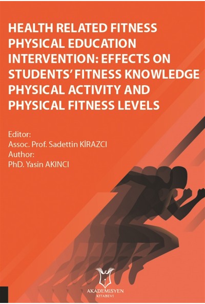 Health Related Fitness Physical Education Intervention: Effects On Students Fitness Knowledge Physical Activity And Physical Fitness Levels - Yasin Akıncı Health Related Fitness Physical Education Intervention: Effects On Students Fitness Knowledge Physical Activity And Physical Fitness Levels - Yasin Akıncı