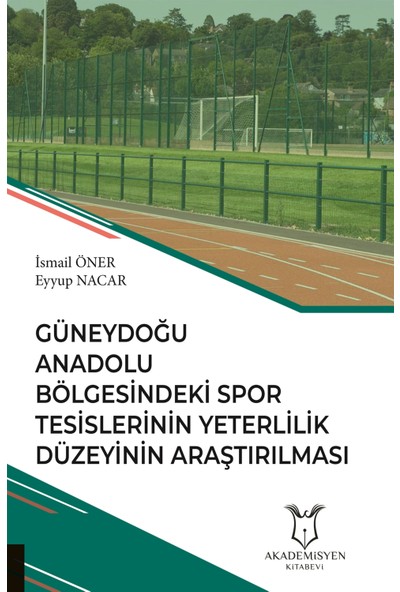 Güneydoğu Anadolu Bölgesindeki Spor Tesislerinin Yeterlilik Düzeyinin Araştırılması - Eyyup Nacar