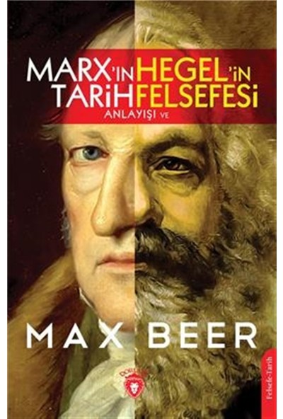 Marx'ın Tarih Anlayışı ve Hegel'in Felsefesi - Max Beer Marx'ın Tarih Anlayışı ve Hegel'in Felsefesi - Max Beer