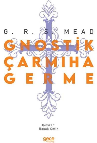 Gnostik Çarmıha Germe - George Robert Stow Mead