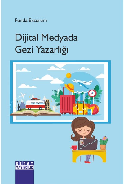 Dijital Medyada Gezi Yazarlığı - Funda Erzurum Dijital Medyada Gezi Yazarlığı - Funda Erzurum