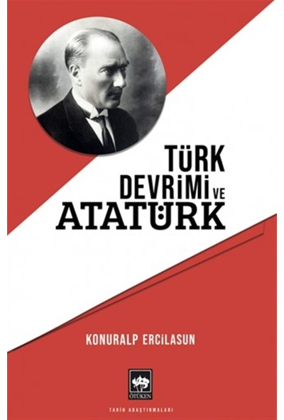 Türk Devrimi ve Atatürk - Konuralp Ercilasun Türk Devrimi ve Atatürk - Konuralp Ercilasun