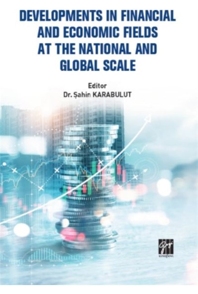 Developments In Financial And Economic Fields At The National And Global Scale - Şahin Karabulut Developments In Financial And Economic Fields At The National And Global Scale - Şahin Karabulut