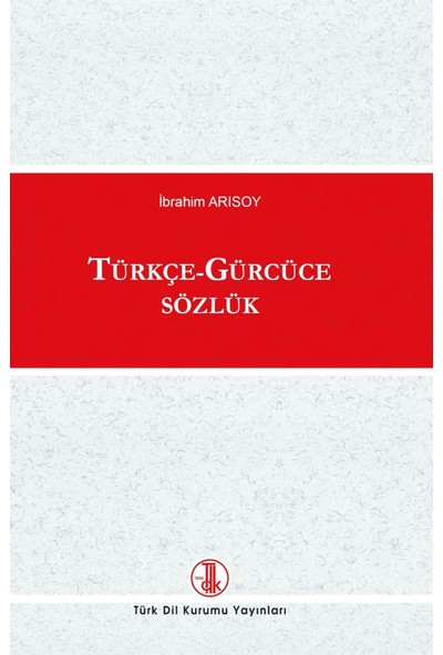 Türk Dil Kurumu Yayınları Türkçe - Gürcüce Sözlük - Ibrahim Arısoy