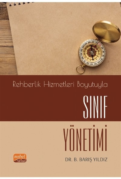 Nobel Bilimsel Eserler Rehberlik Hizmetleri Boyutuyla Sınıf Yönetimi - B. Barış Yıldız Nobel Bilimsel Eserler Rehberlik Hizmetleri Boyutuyla Sınıf Yönetimi - B. Barış Yıldız